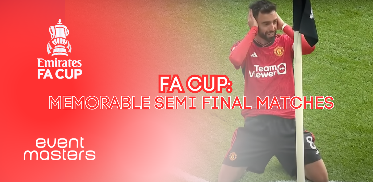 FA Cup Most Memorable Semi-Final matches - Eventmasters